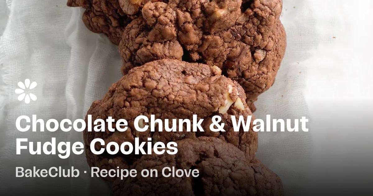 Chocolate Chunk & Walnut Fudge Cookies Recipe | Clove