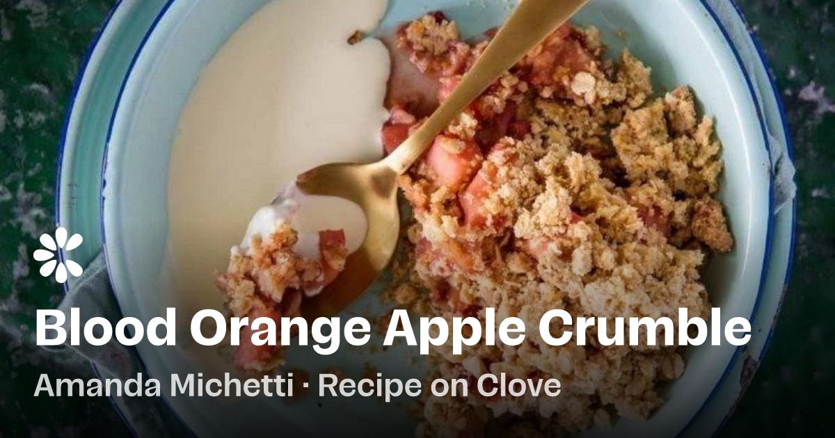 Blood Orange Apple Crumble Recipe | Clove