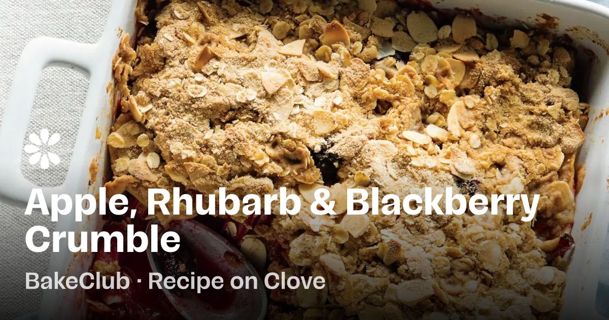 Apple, Rhubarb and Blackberry Crumble Recipe | Clove