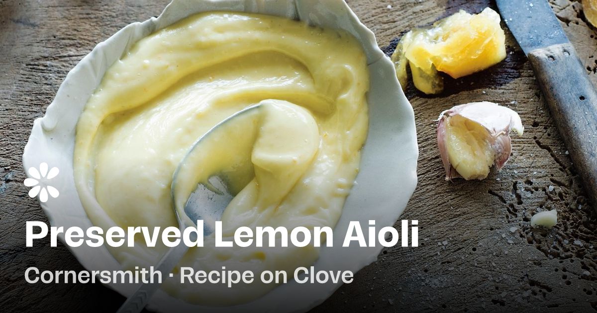 Preserved Lemon Aioli Recipe | Clove
