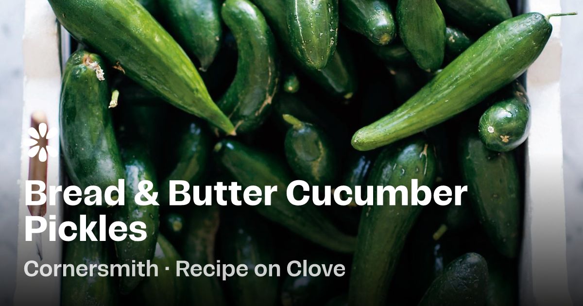 Bread & Butter Cucumber Pickles Recipe | Clove