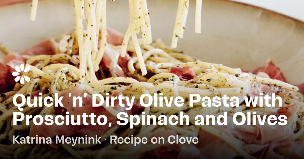 Olive Pasta with Prosciutto, Spinach & Olives Recipe | Clove