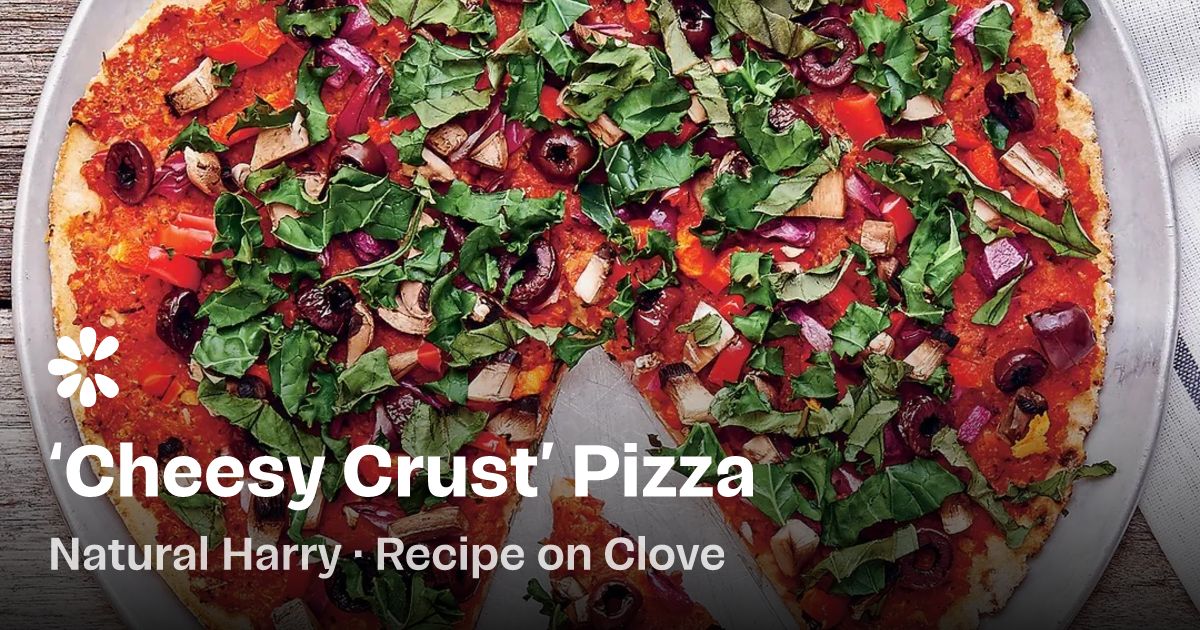 ‘Cheesy Crust’ Pizza (Plant-Based) Recipe | Clove