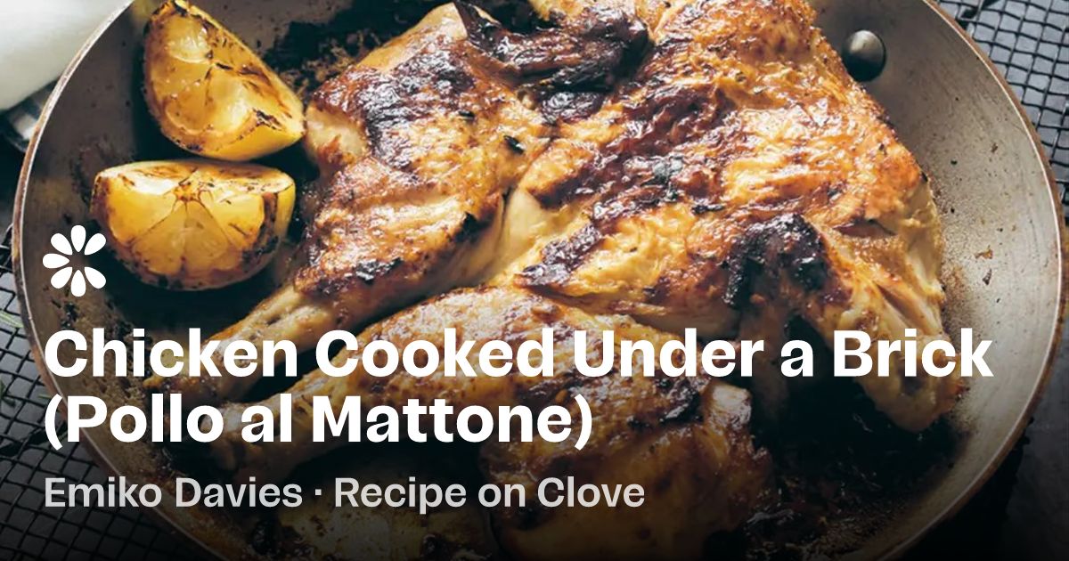 Chicken Under a Brick (Pollo al Mattone) Recipe | Clove