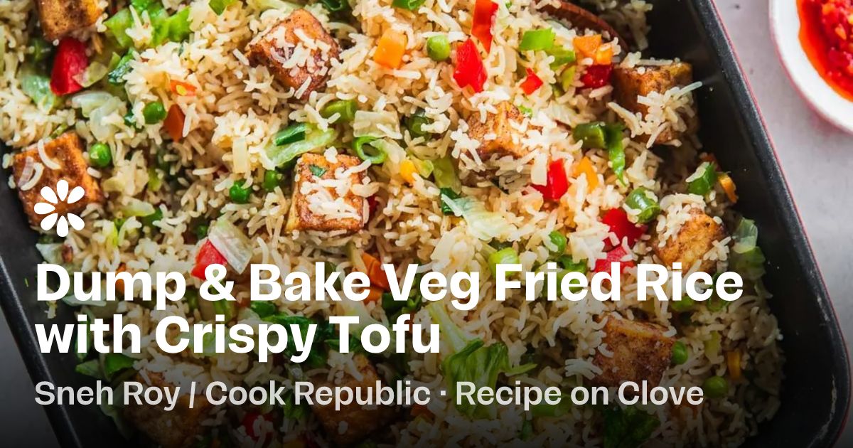 Baked Veg Fried Rice With Crispy Tofu Recipe | Clove