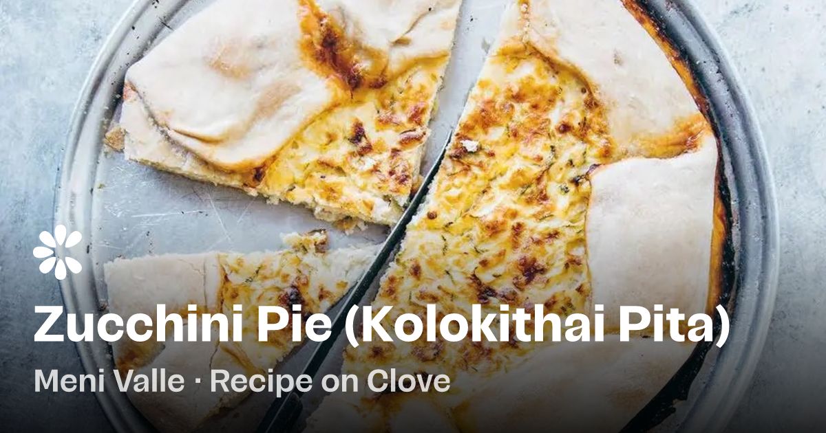 Zucchini Pie (Kolokithai Pita) Recipe | Clove