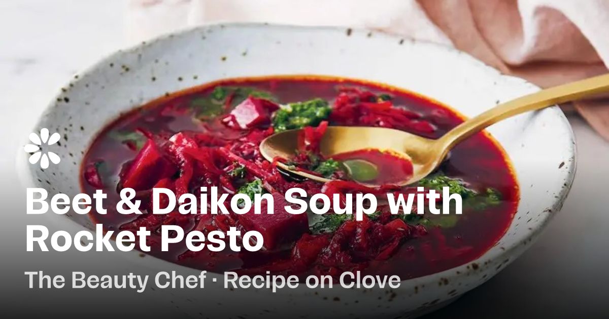 Beet & Daikon Soup With Rocket Pesto Recipe | Clove