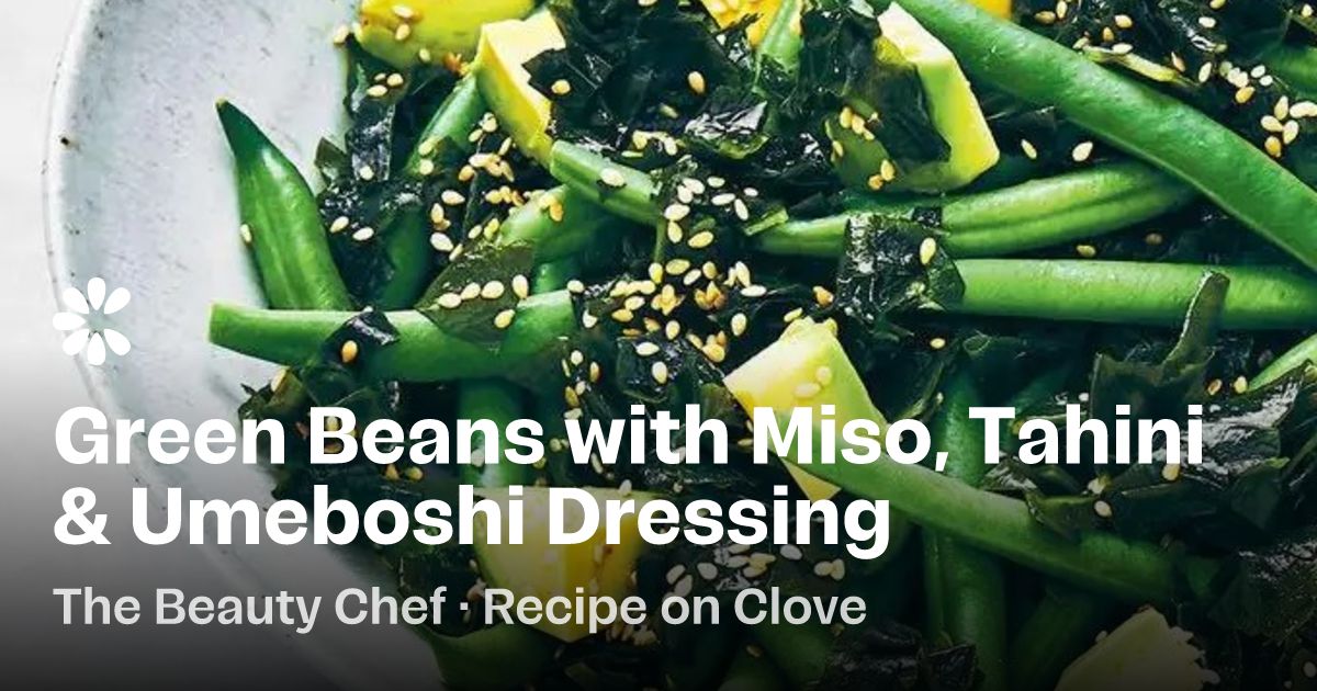 Green Beans With Miso Tahini & Umeboshi Dressing Recipe