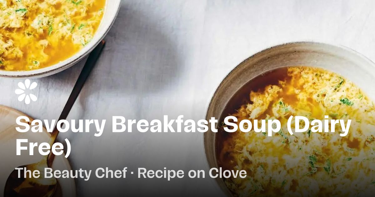 Savoury Breakfast Soup (Dairy Free) Recipe | Clove