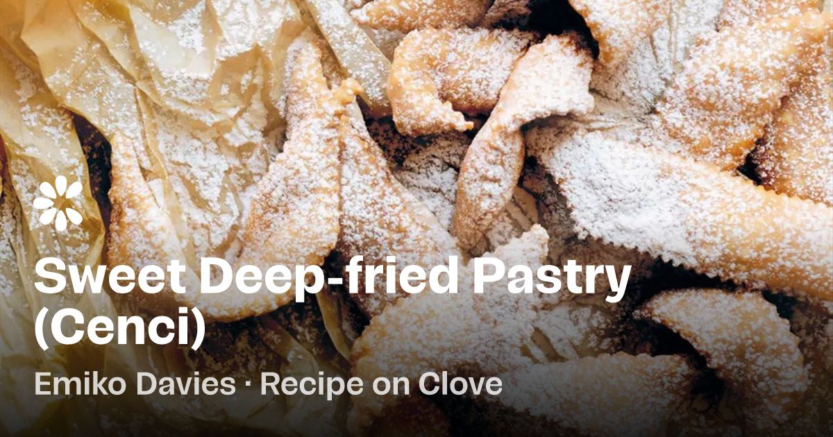 Sweet Deep-fried Pastry (Cenci) Recipe | Clove