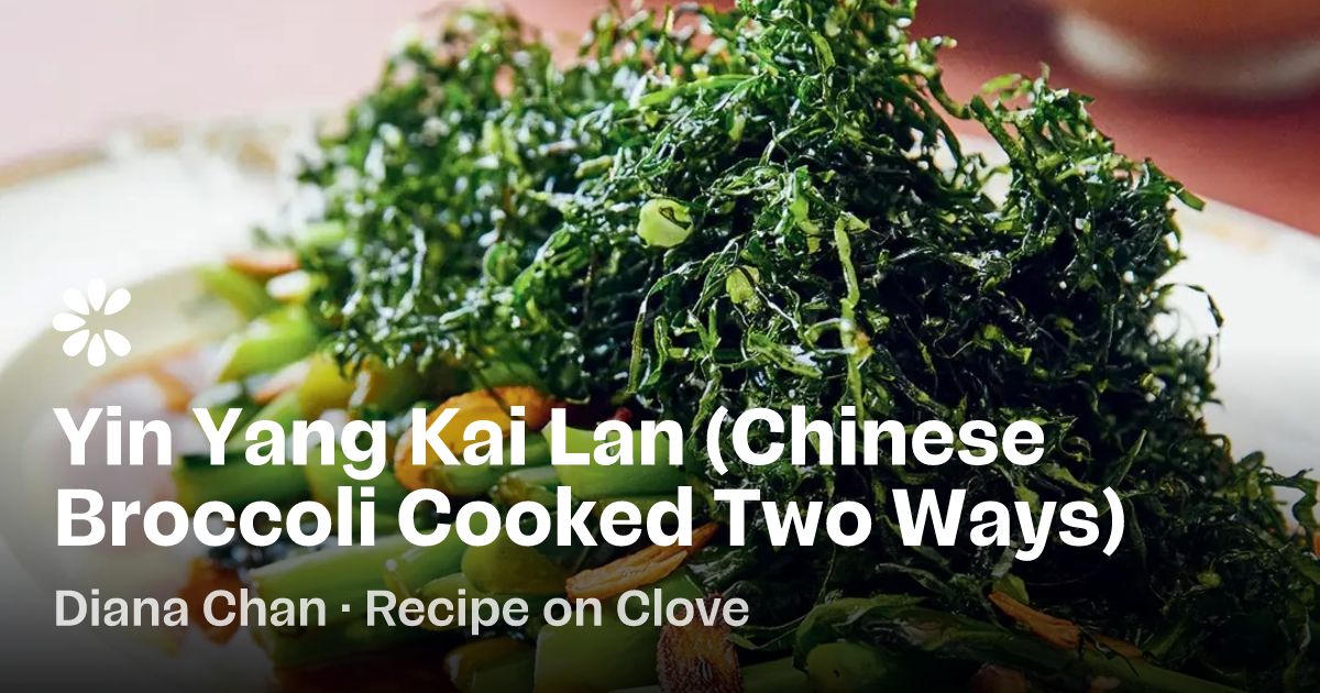 Chinese Broccoli Cooked Two Ways Recipe | Clove