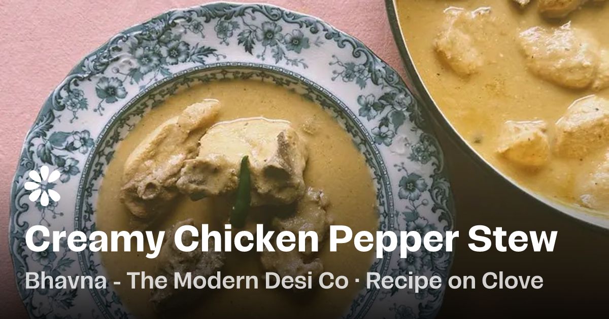 Creamy Pepper Chicken Stew Recipe | Clove