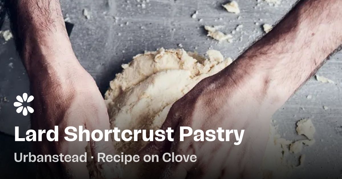 Lard Shortcrust Pastry Recipe | Clove